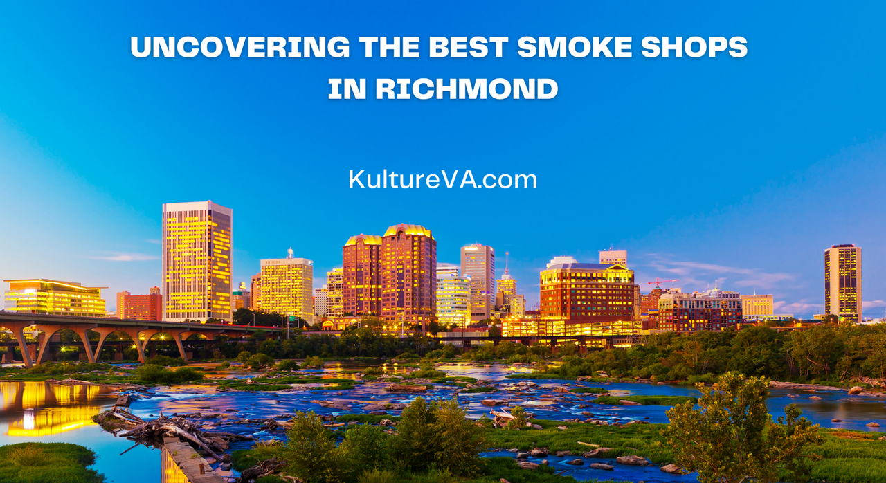Uncovering the Best Smoke Shops in Richmond – KultureVA
